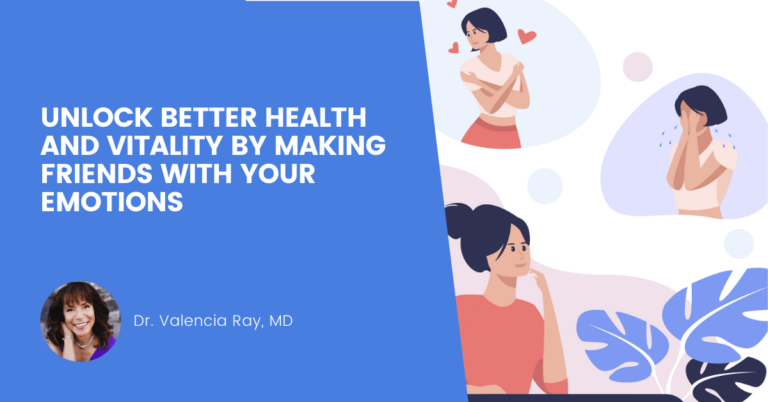 Unlock Better Health and Vitality by Making Friends with your Emotions